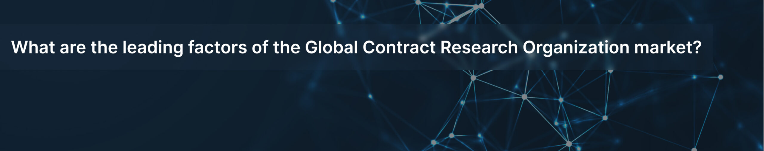 What are the leading factors of the Global Contract Research ...