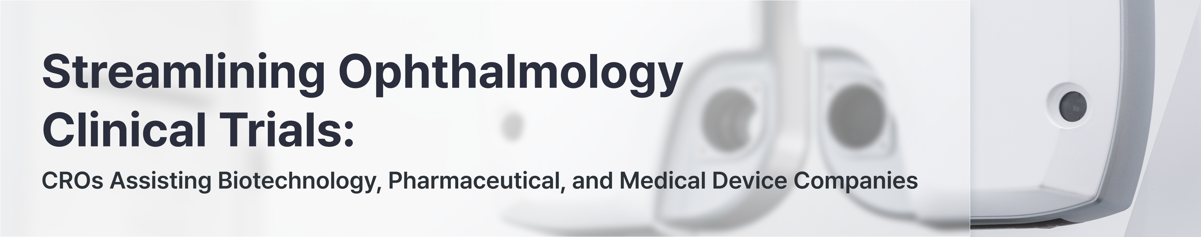 Streamlining Ophthalmology Clinical TrialsCROs Assisting Biotechnology ...